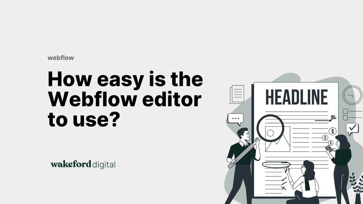 How Easy Is The Webflow Website Editor To Use? | Wakeford Digital Blog