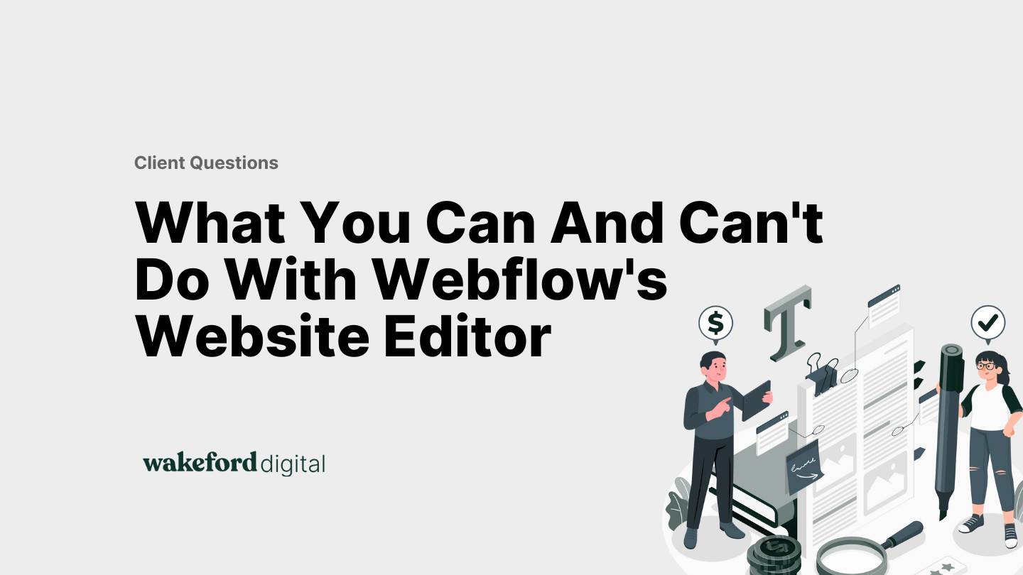 What You Can And Can't Do With Webflow's Website Editor | Wakeford Digital Blog