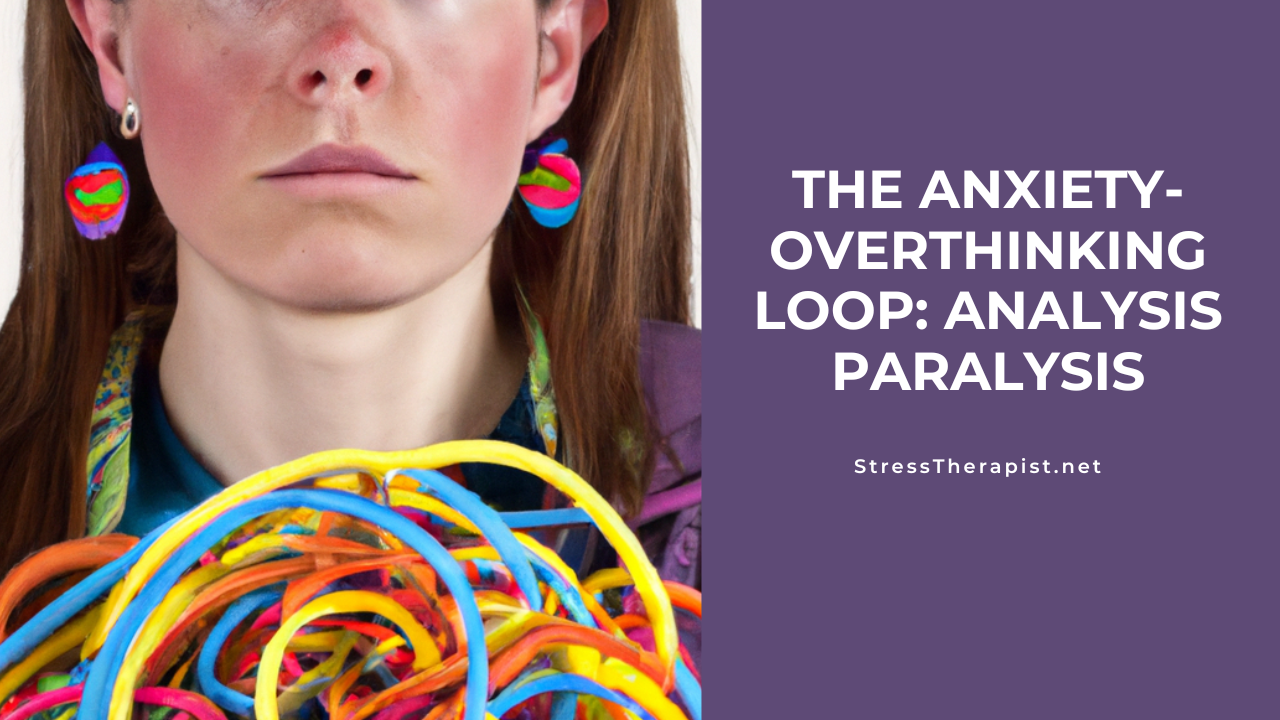 The Anxiety-Overthinking Loop: Analysis Paralysis