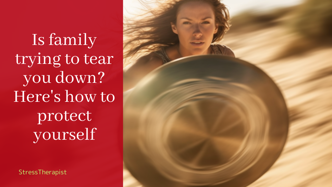 Is family trying to tear you down? Here's how to protect yourself