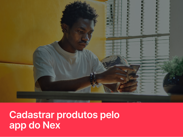Como cadastrar produtos pelo aplicativo do Nex | Central de Ajuda ...