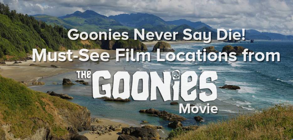 Goonies Never Say Die! Must-See Film Locations from The Goonies Movie