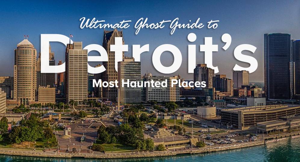 Ultimate Ghost Guide to Detroit’s Most Haunted Places