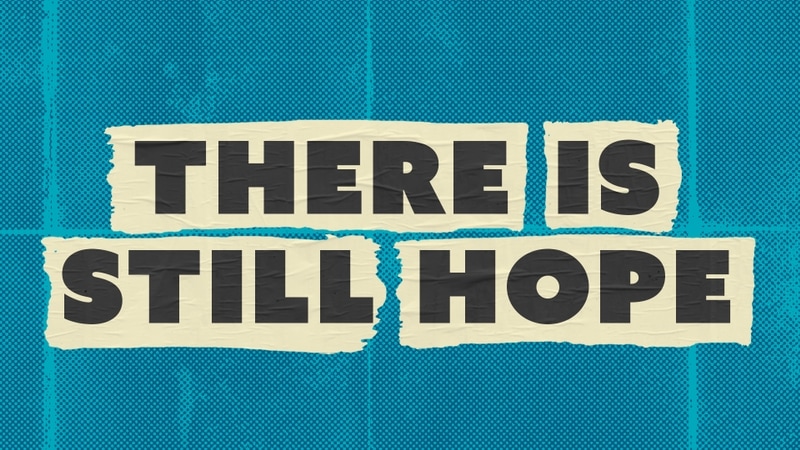 There Is Still Hope – Hope That Endures
