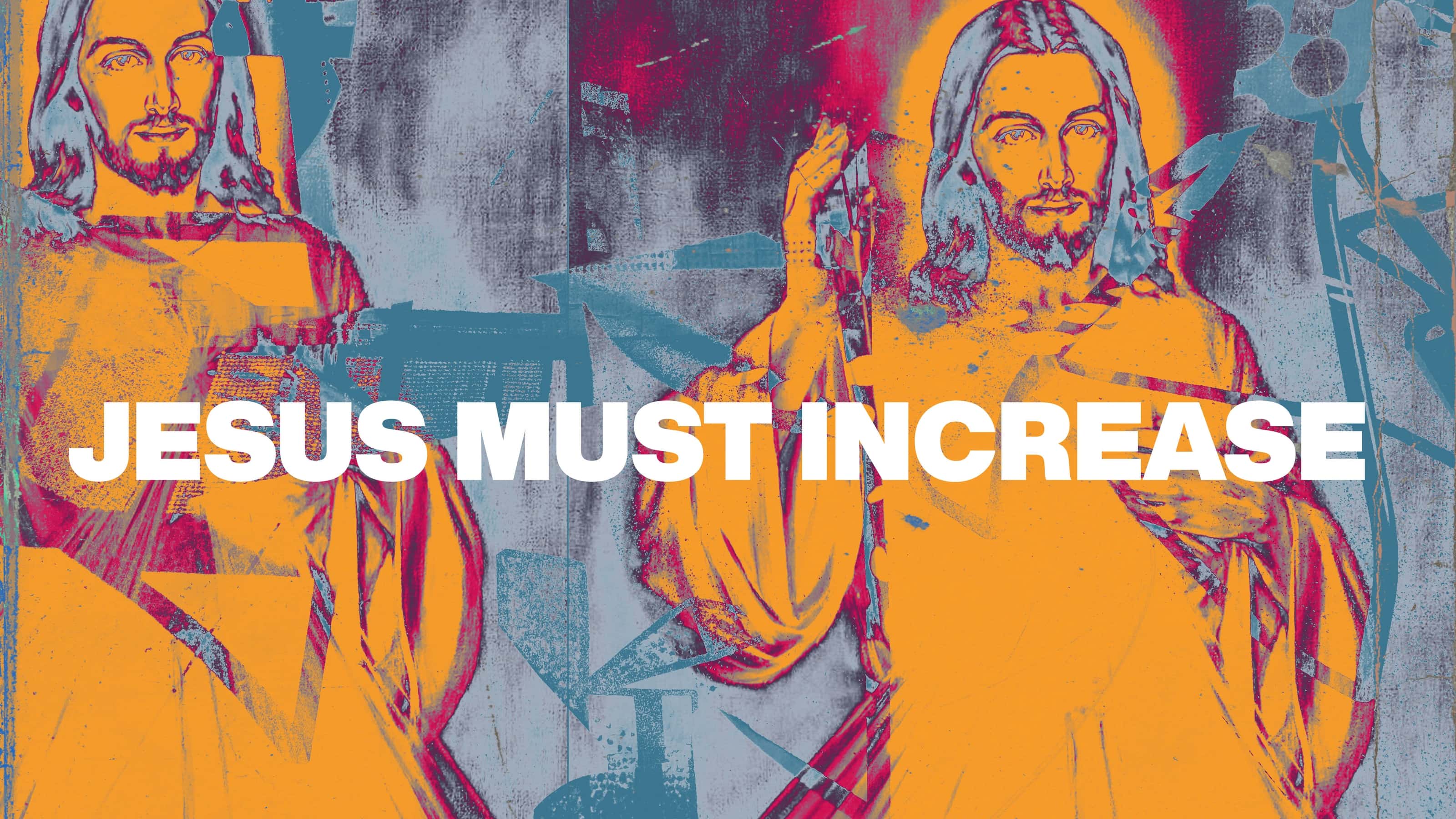 Jesus Must Increase – Jesus Must Increase