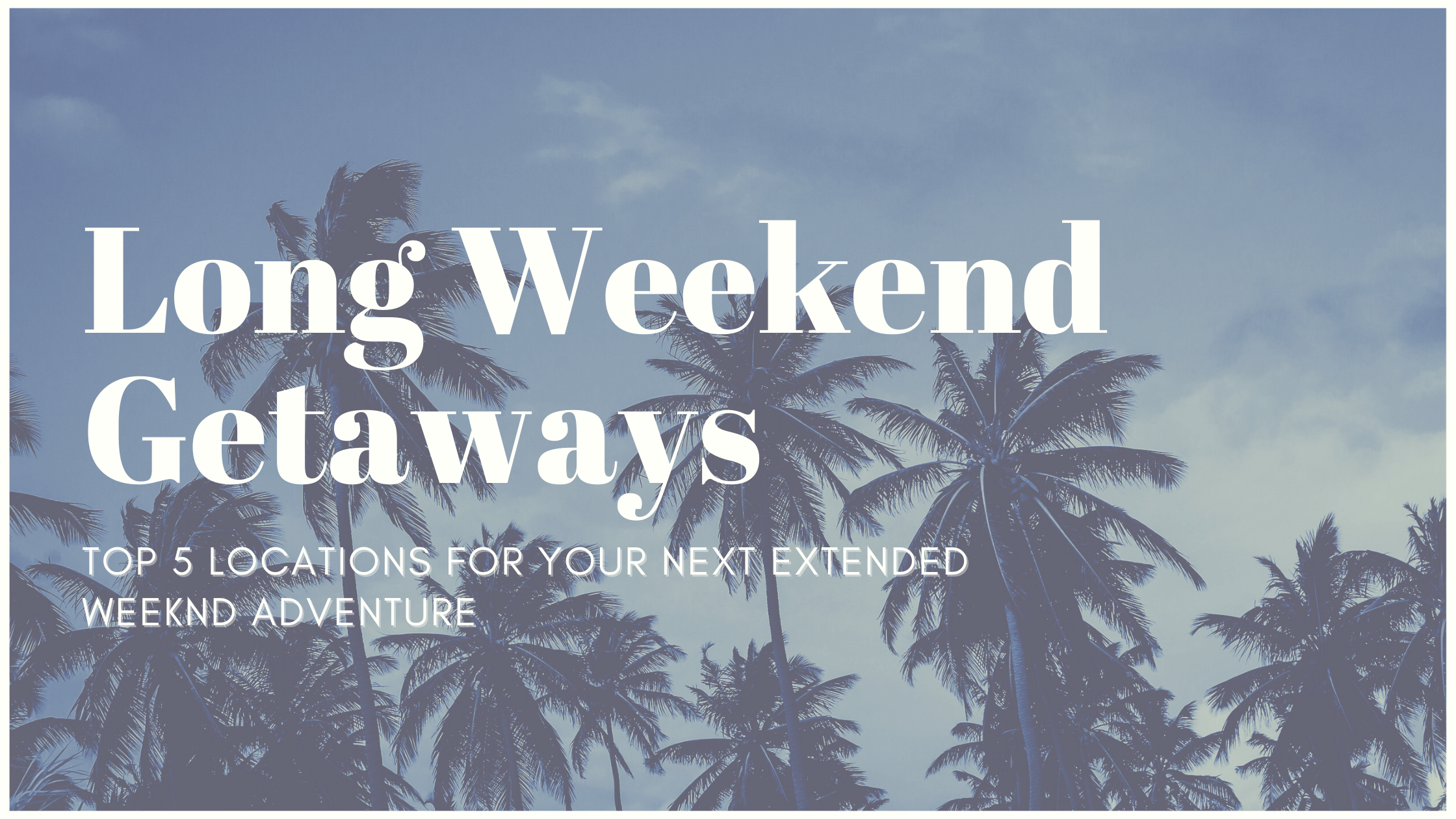 Top 5 Long Weekend Destinations in the United States