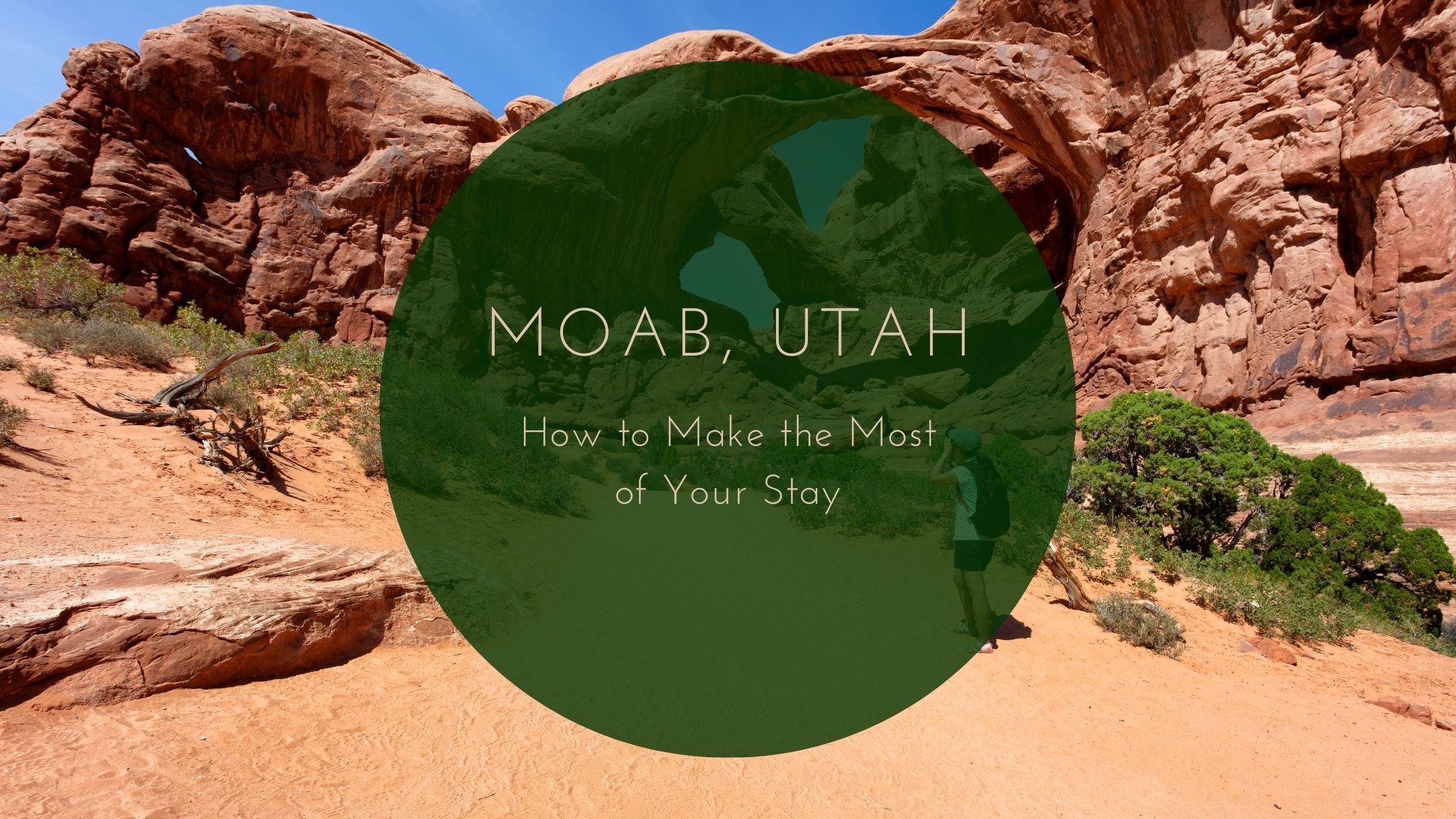 How to make the most of your stay in Moab, Utah