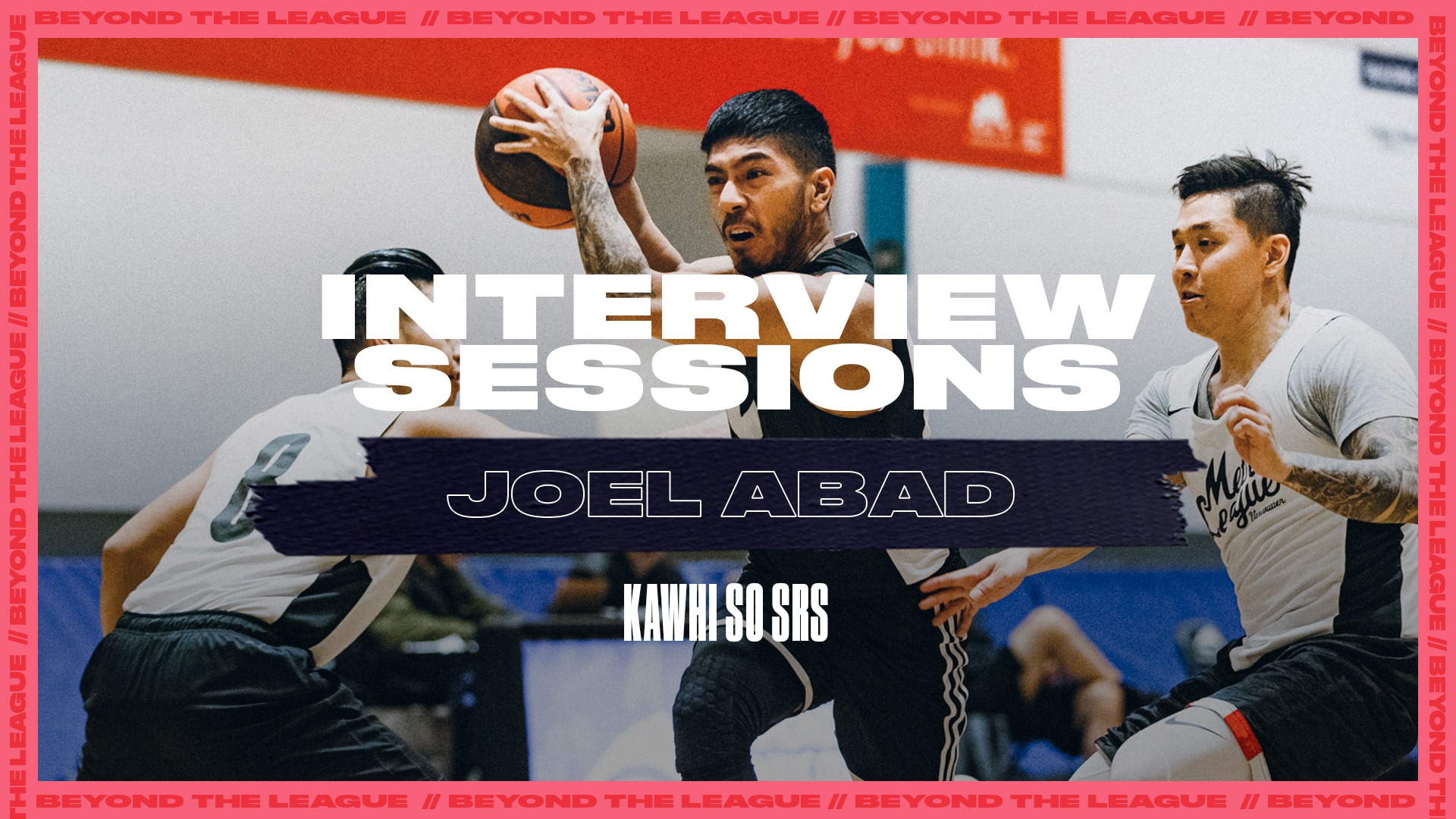 Beyond The League Interview 005 | Joel Abad (Kawhi So Srs) | Blog