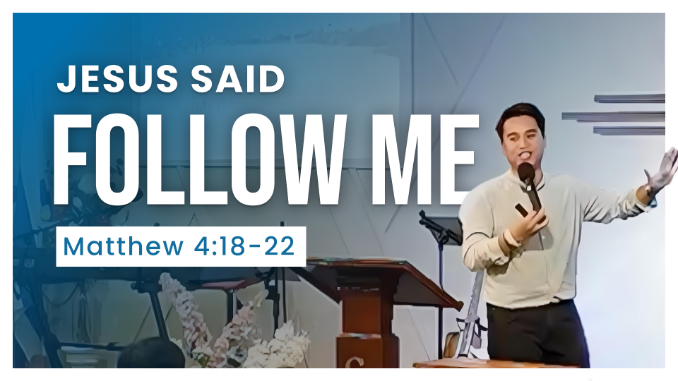 Jesus Said "Follow Me" | Matthew 4:18-22 - Sunday Message