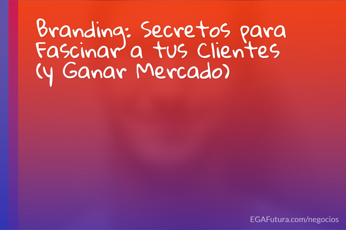 🏆 Branding: Secretos para Fascinar a tus Clientes (y Ganar Mercado ...