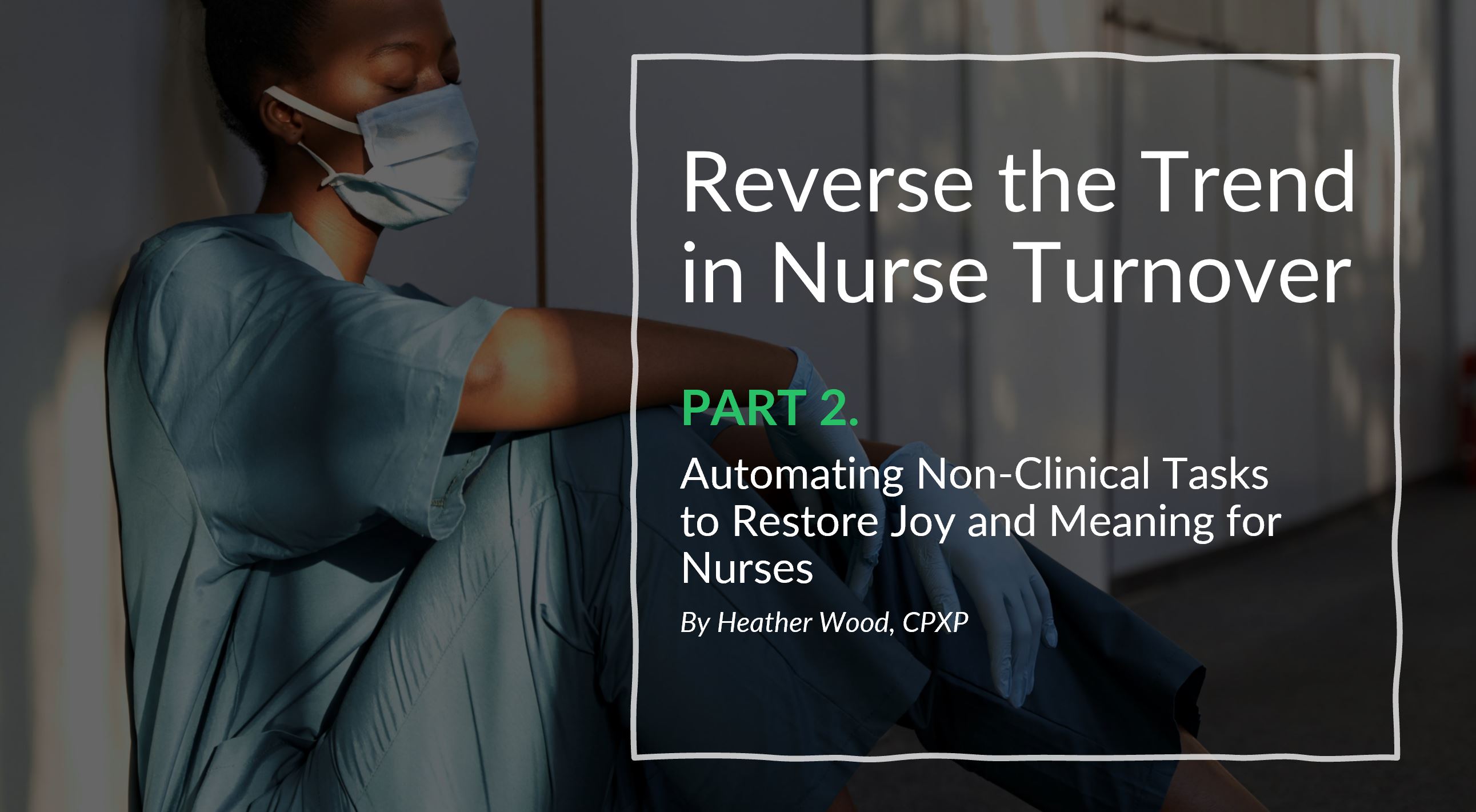Reverse the Trend in Nursing Turnover: Part 2. Automating Non-Clinical ...