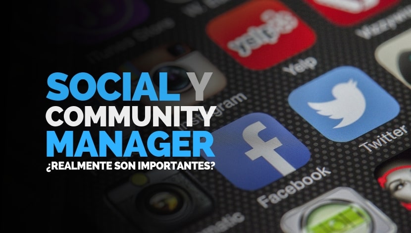 Social y Community Manager: ¿Realmente son Importantes?