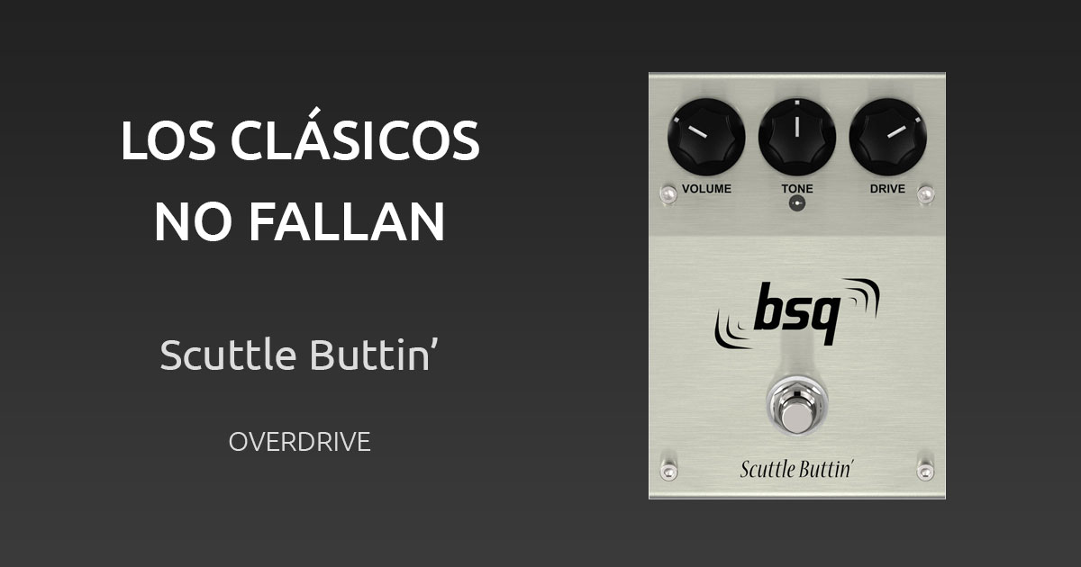 Scuttle Buttin' (SB1) Overdrive - BSQ Effects