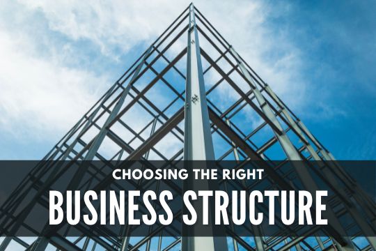 How to Choose the Right Business Structure for Your Business