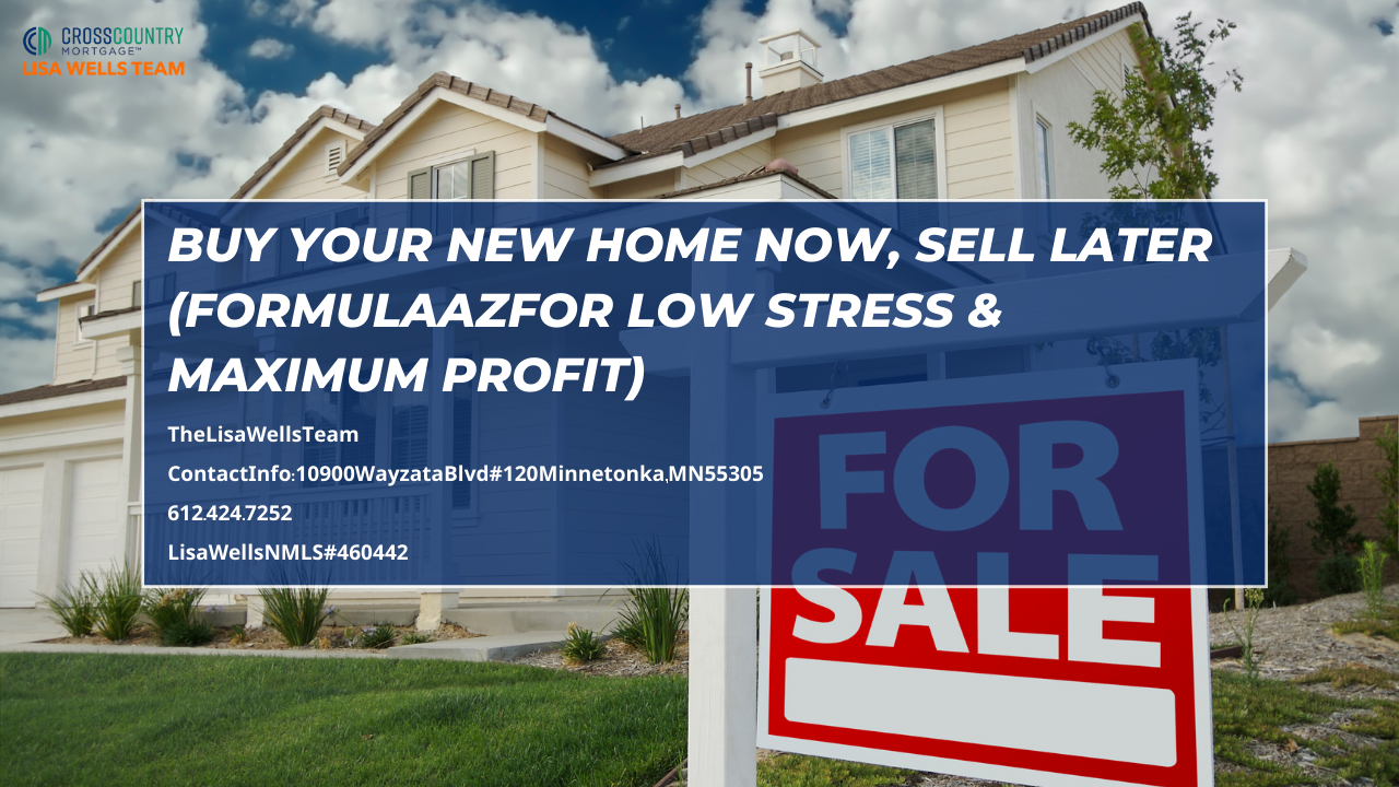 Buy Your New Home Now, Sell Later (Formula for Low Stress & Maximum ...