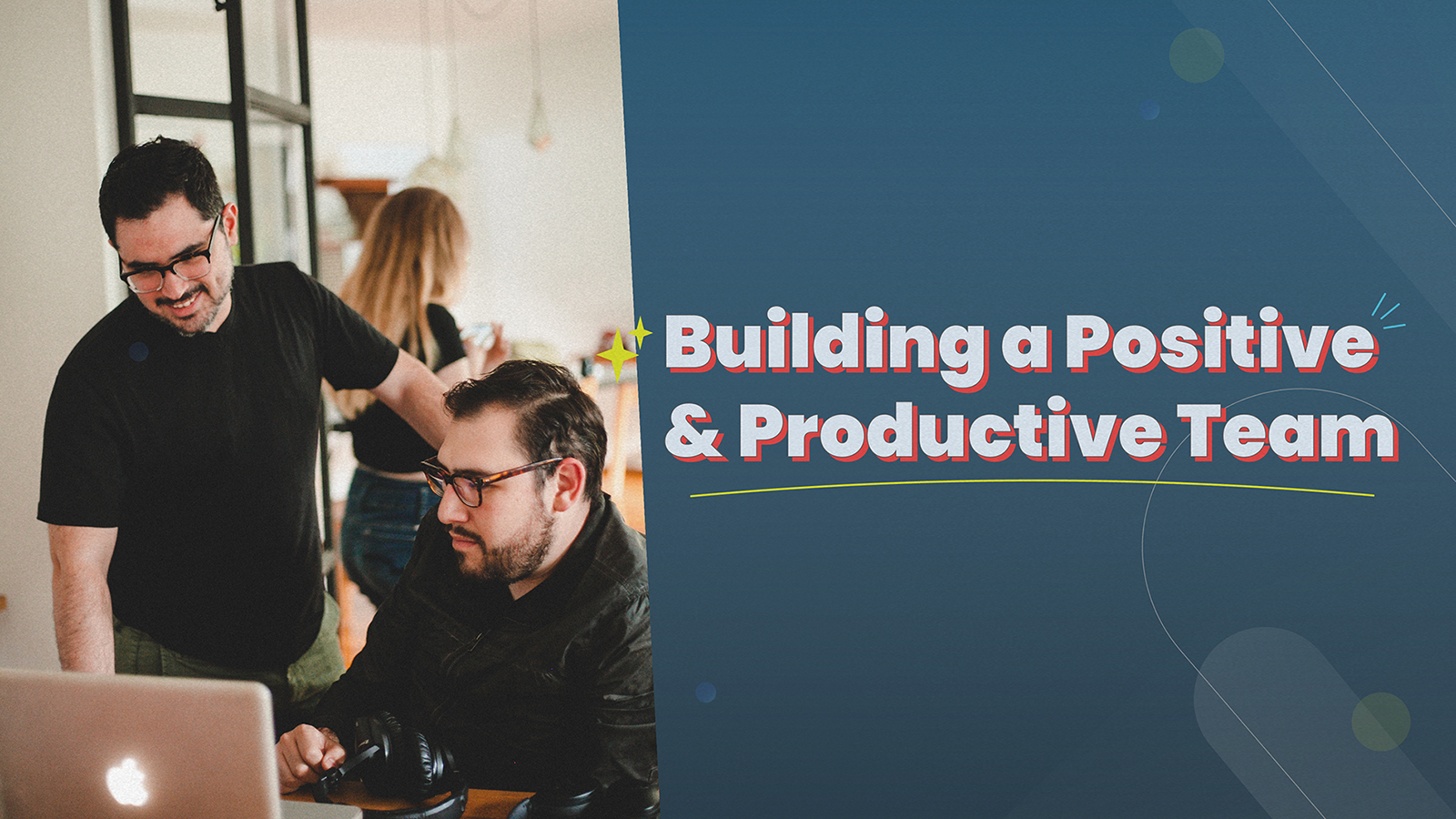Building a Positive & Productive Team