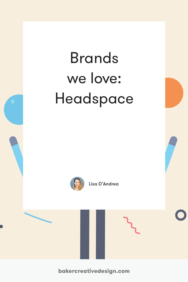 Brands We Love: Headspace | Baker Creative Blog