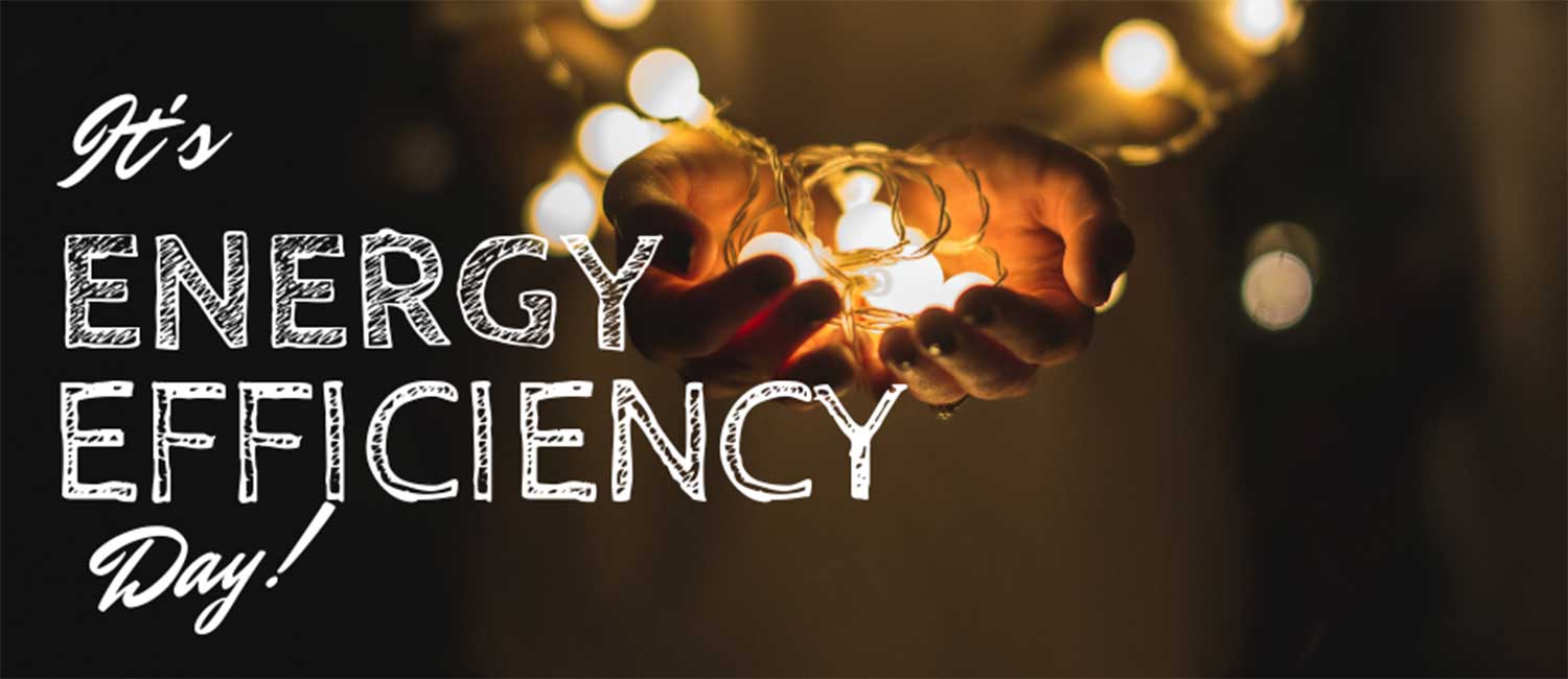 Our Favorite Holiday of the Year: Energy Efficiency Day!