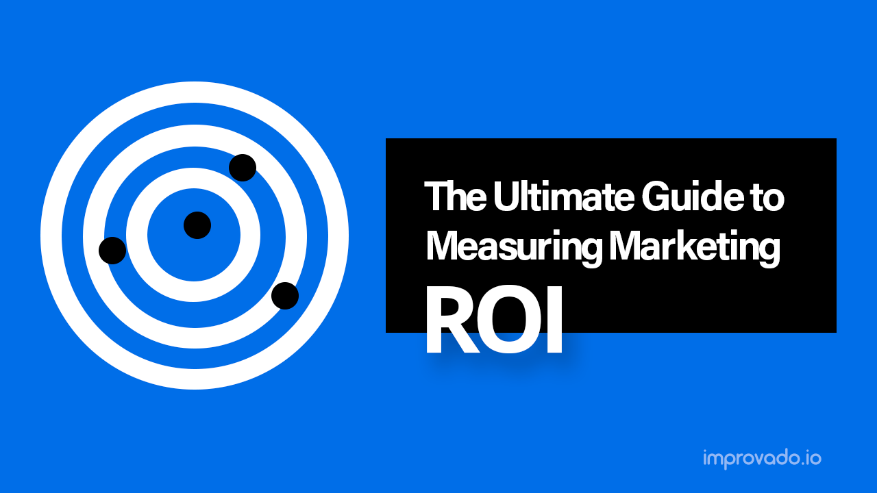 Measuring Marketing Return on Investment: The Ultimate Guide
