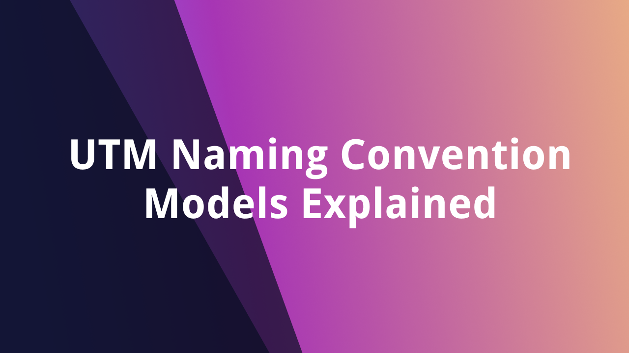 Choosing the Right UTM Naming Convention Model
