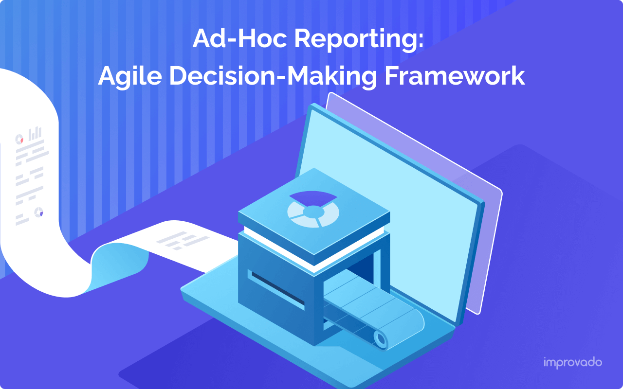 Ad-Hoc Reporting: The Key to Timely Insights for Decision-Makers