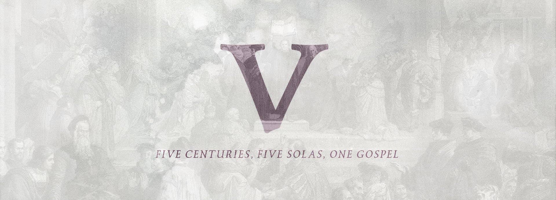 V: The Five Solas | Sermons | Coram Deo Church