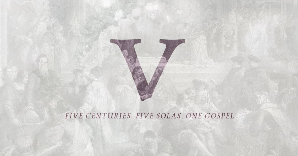 V: The Five Solas | Sermons | Coram Deo Church