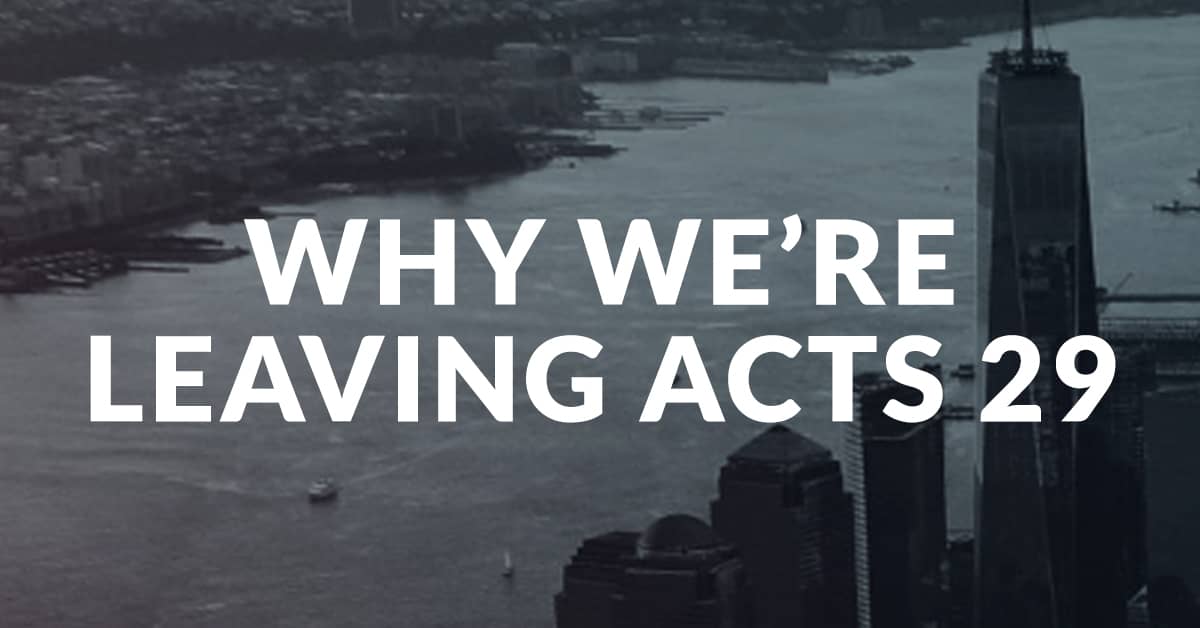 Why We're Leaving Acts 29 | Blog Posts | Coram Deo Church