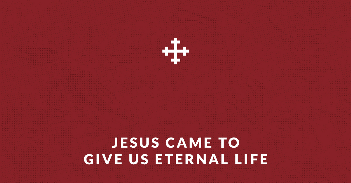 Jesus Came to Give Us Eternal Life | Devotionals | Coram Deo Church