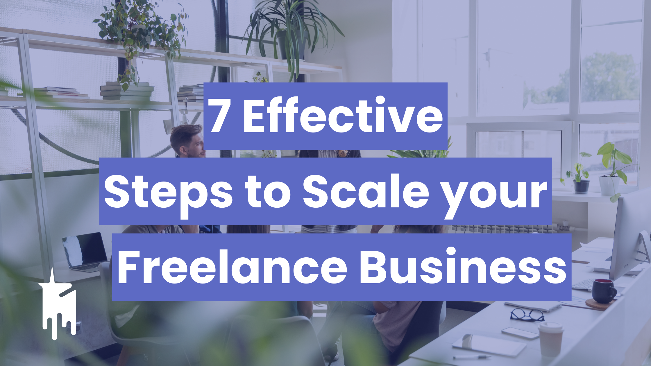 7 effective steps to scale your freelance business | Unicorn Factory