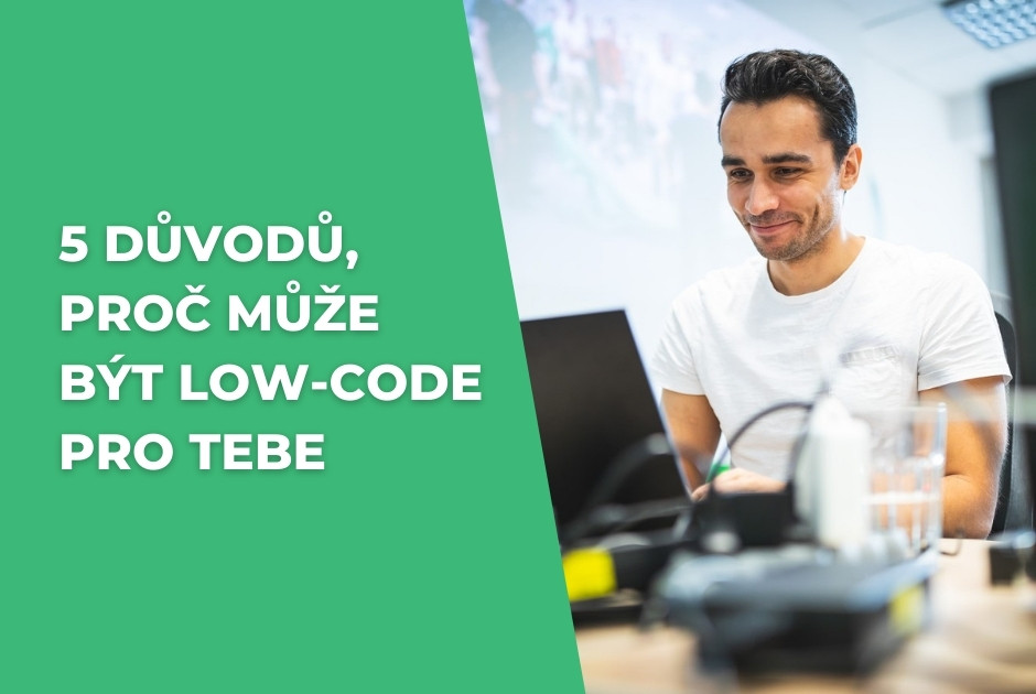 5 důvodů, proč může být low-code pro tebe