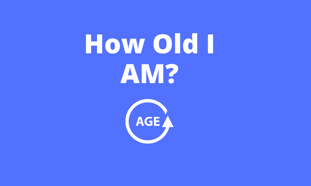 How Old I Am? Find Out Your Exact Age! - Eggradients.com