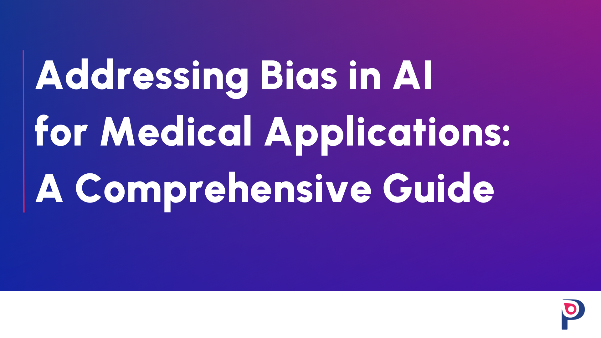 Addressing Bias in AI for Medical Applications: A Comprehensive Guide