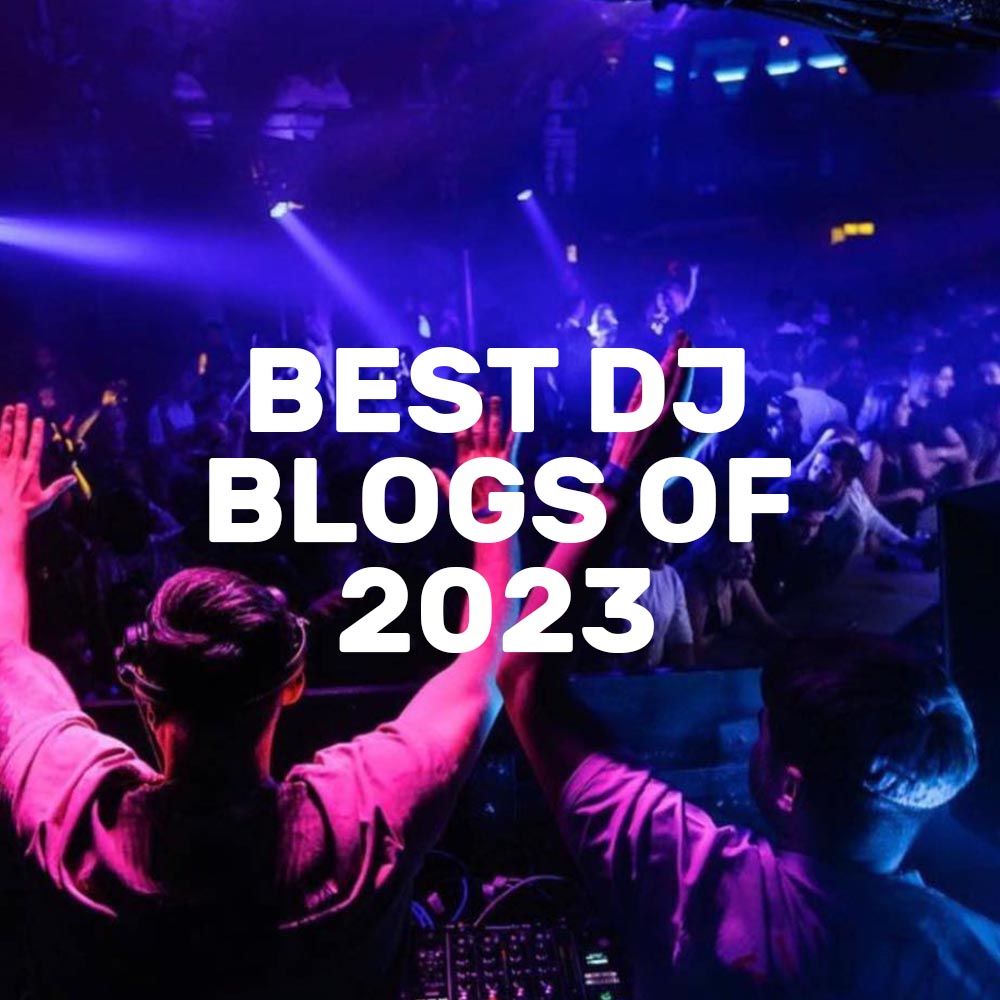 The Best DJ Blogs of 2023: Invaluable advice from the professional DJs ...