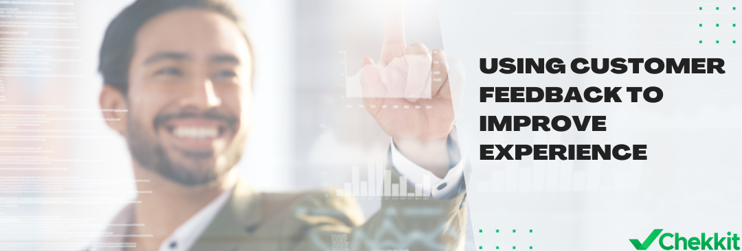 Using Customer Feedback to Improve Experience - Chekkit Blog