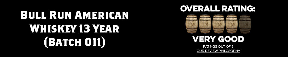 Bull Run American Whiskey 13 Year (Batch 011) Review | Breaking Bourbon