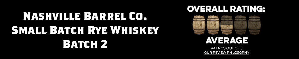 Nashville Barrel Company Small Batch Rye Whiskey Batch 2 Review ...