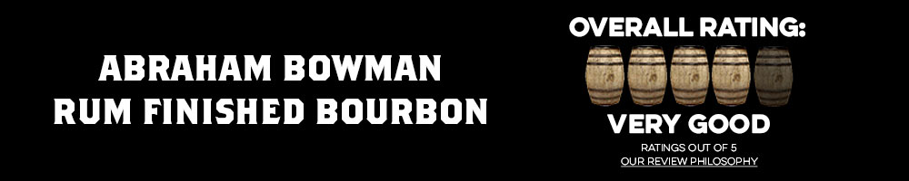 Abraham Bowman Rum Finished Bourbon Review | Breaking Bourbon