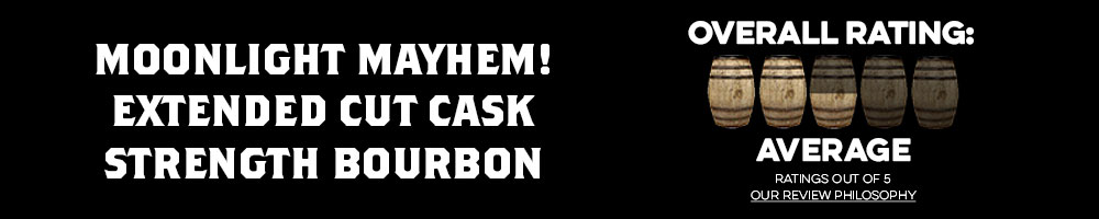 Moonlight Mayhem! Extended Cut Cask Strength Straight Bourbon Review ...