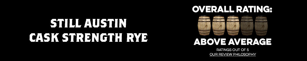 Still Austin Cask Strength Rye Review | Breaking Bourbon