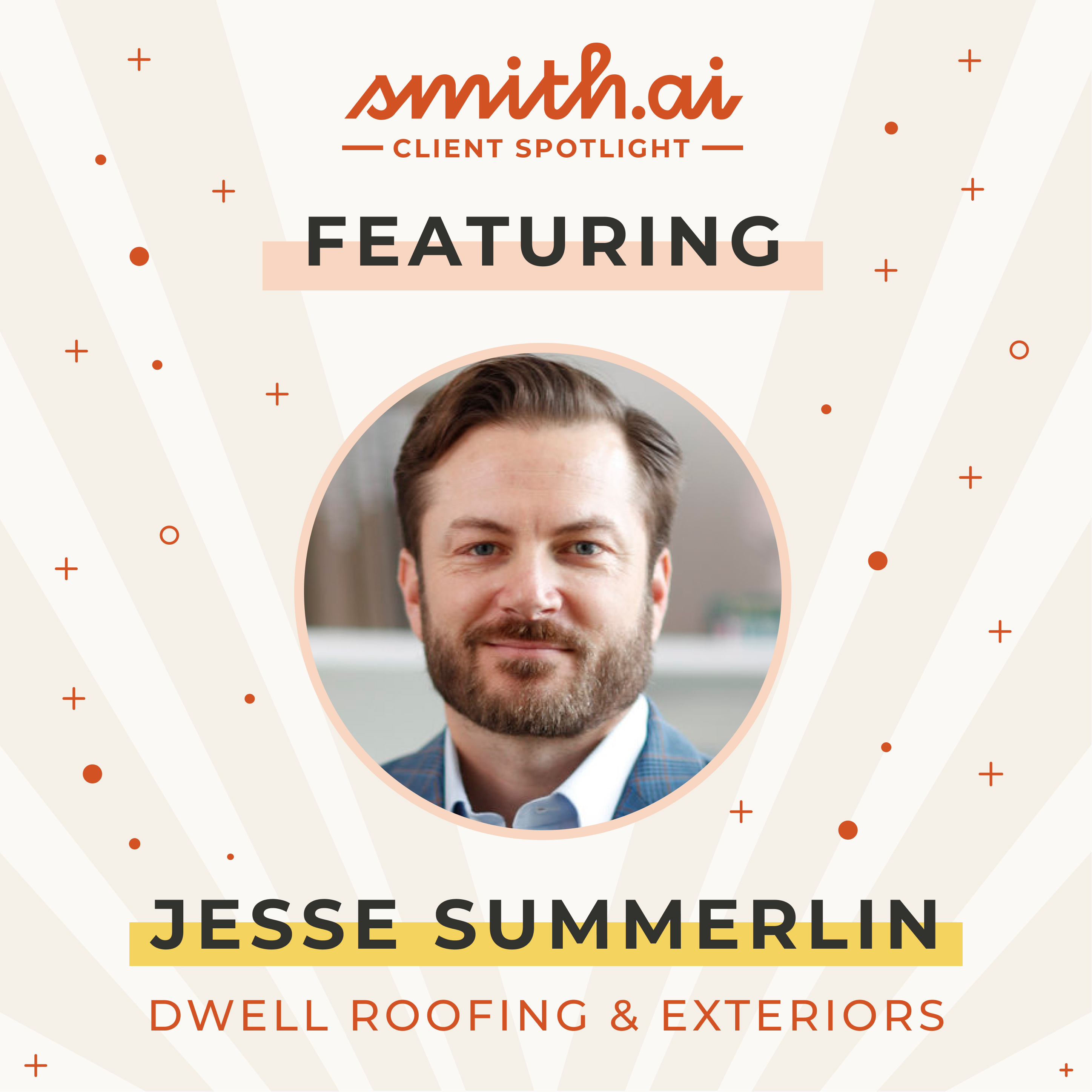 Client Spotlight: Jesse Summerlin of Dwell Roofing | Smith.ai