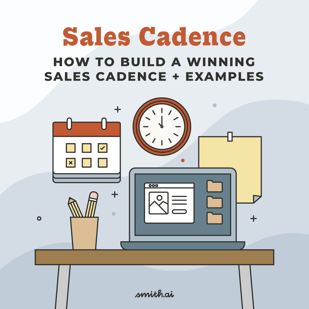 How To Build a Winning Sales Cadence + Examples | Smith.ai
