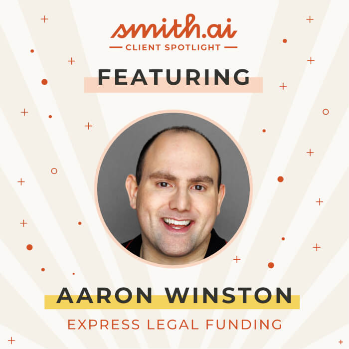 Client Spotlight: Aaron Winston of Express Legal Funding | Smith.ai