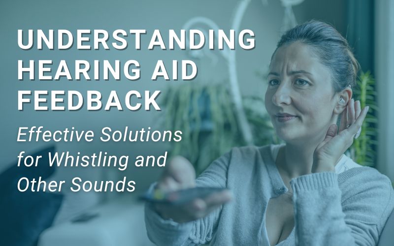 Understanding Hearing Aid Feedback: Effective Solutions for Whistling ...