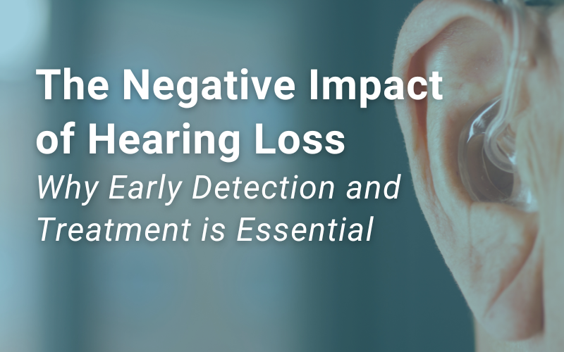 The Negative Impact of Hearing Loss: Why Early Detection and Treatment ...