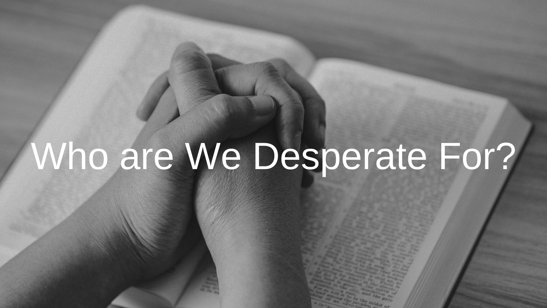 Who Are We Desperate For?