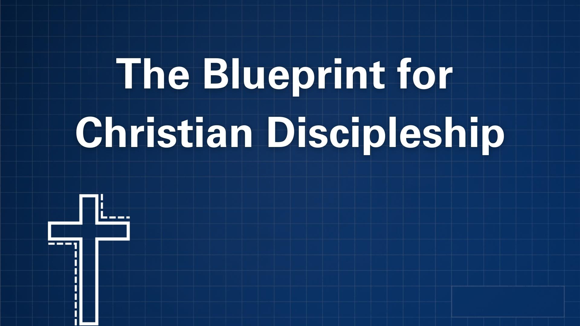 The Blueprint for Christian Discipleship