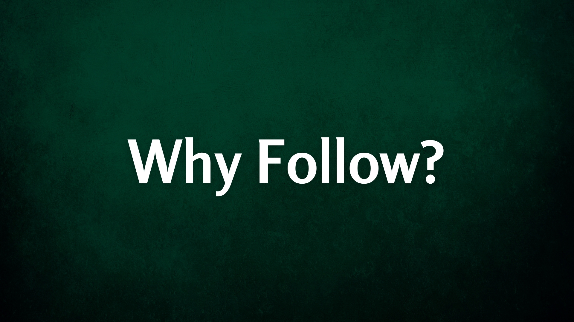 Why Follow