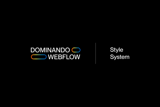 Webflow Showcased | Dominando Webflow — Style System Webflow Showcased | Dominando Webflow — Style System