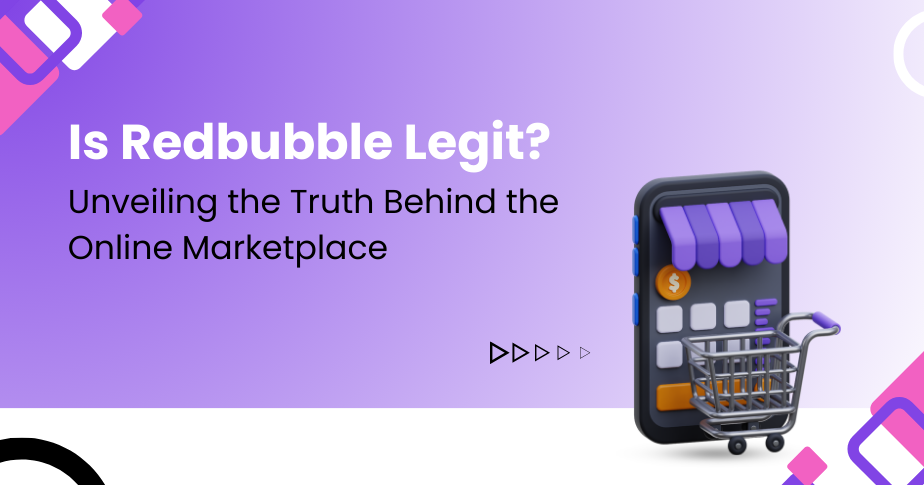 Is Redbubble Legit? Unveiling the Truth Behind the Online Marketplace